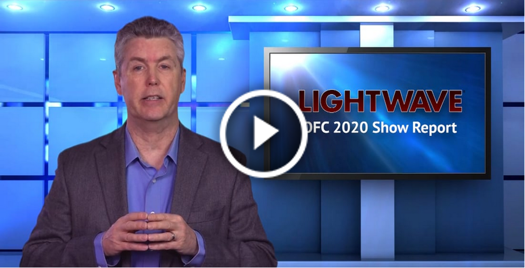 OFC 2020 Show Report Video | Lightwave